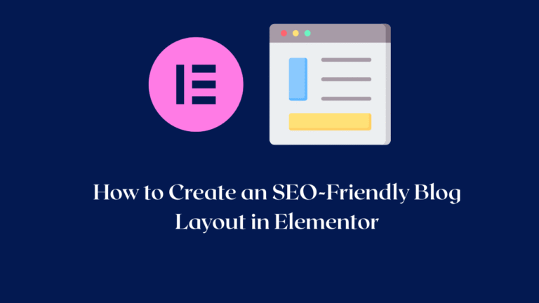 How To Create An SEO-Friendly Blog Layout In Elementor